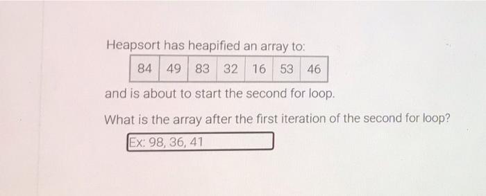 Solved Heapsort has heapified an array to: 84 49 83 32 16 53 | Chegg.com