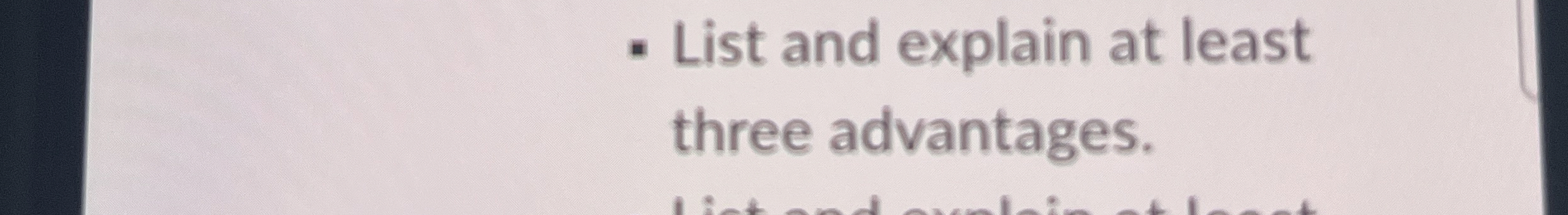 Solved List and explain at least three advantages. | Chegg.com