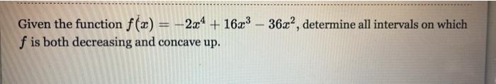 Solved Given the function f(x) = –2x4 + 16x2 – 36x2, | Chegg.com