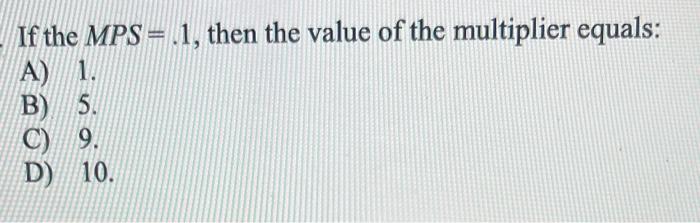 Solved If the MPS= .1, then the value of the multiplier | Chegg.com