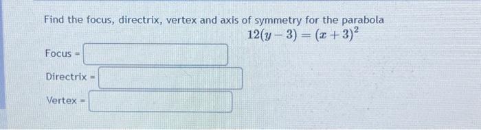 Solved Find the focus, directrix, vertex and axis of | Chegg.com