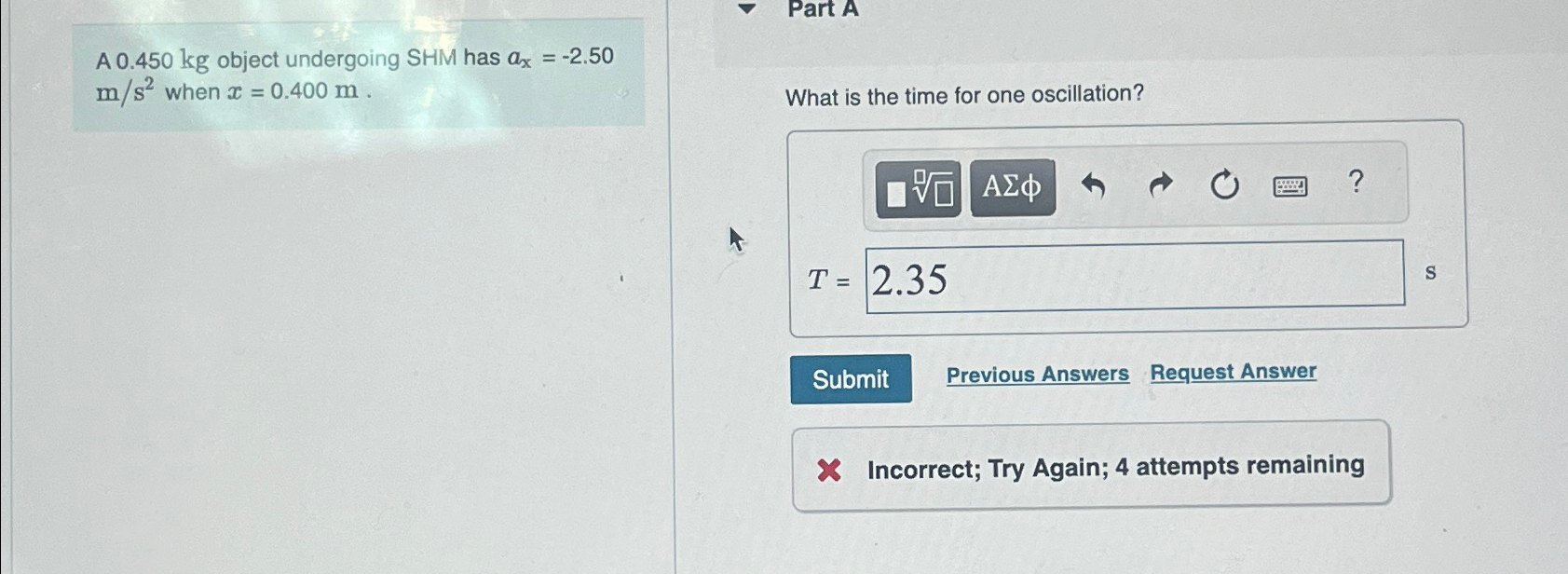 Solved A 0.450kg ﻿object undergoing SHM has ax=-2.50 ms2 | Chegg.com