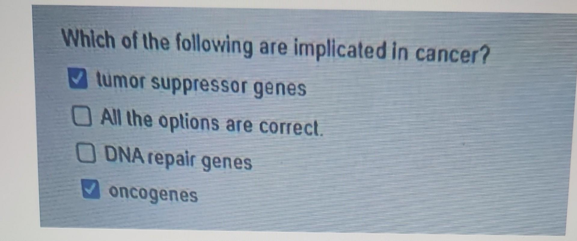 Solved Which of the following are implicated in cancer? | Chegg.com