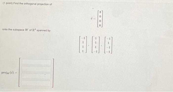 Solved (1 point) Find the orthogonal projection of | Chegg.com