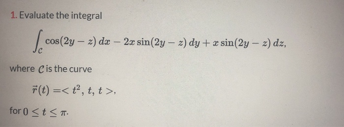 Solved 1. Evaluate the integral I cou(2 cos(2y – z) dx – 2x | Chegg.com