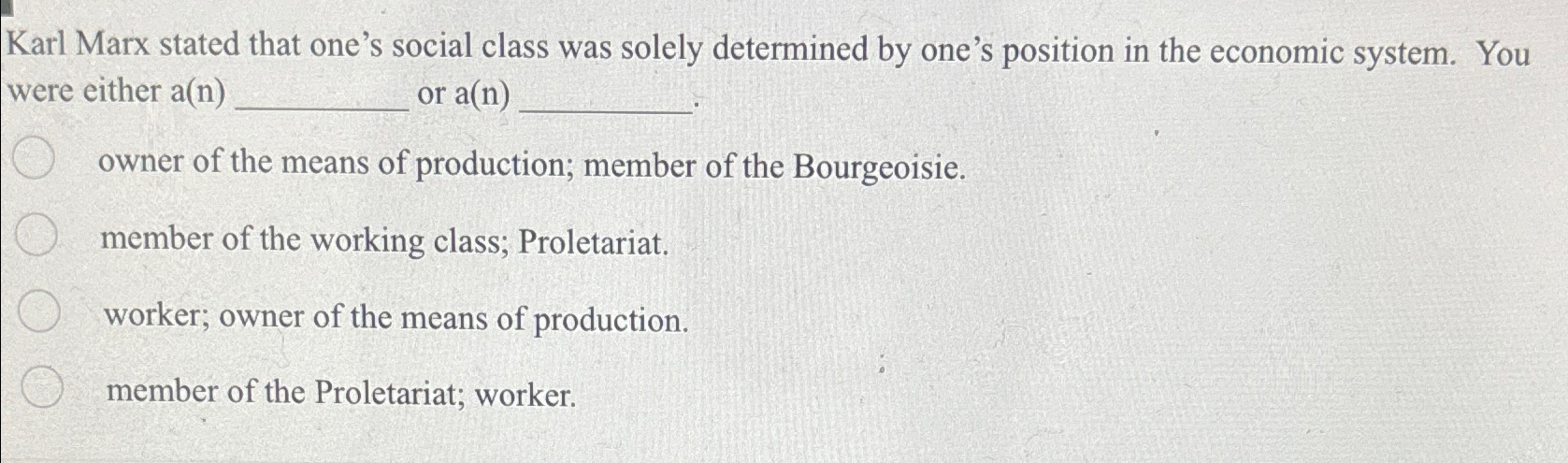 Solved Karl Marx stated that one's social class was solely | Chegg.com
