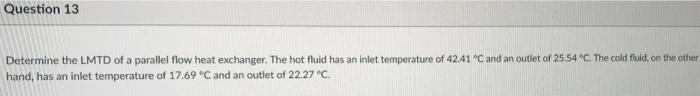 Solved Question 13 Determine the LMTD of a parallel flow | Chegg.com