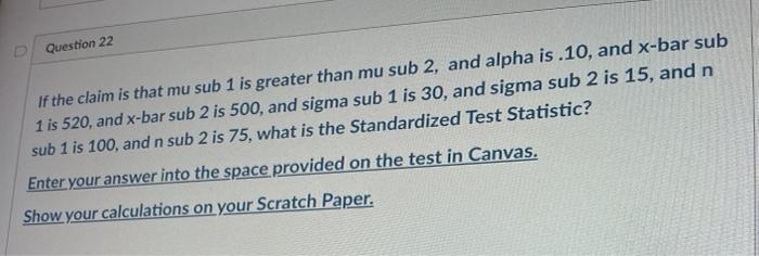 Solved D Question 22 If the claim is that mu sub 1 is | Chegg.com