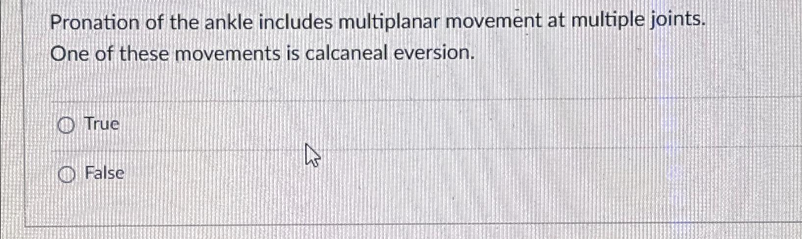 Solved Pronation of the ankle includes multiplanar movement | Chegg.com