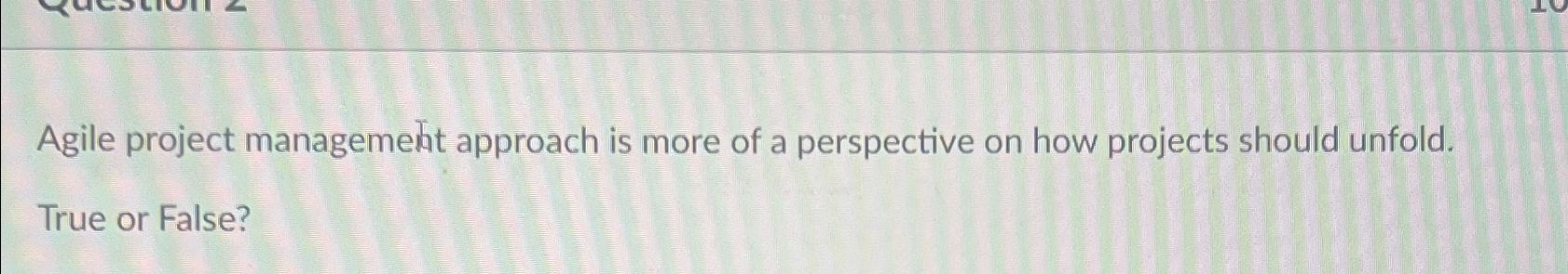 Solved Agile project managemeat approach is more of a | Chegg.com