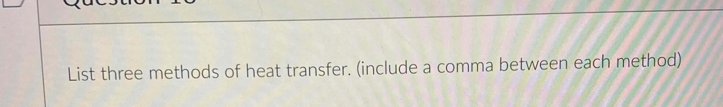 Solved List three methods of heat transfer. (include a comma | Chegg.com
