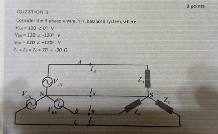 Solved QUESTION 3 Consider the 3-phase 4-wire, Y-Y, balanced | Chegg.com