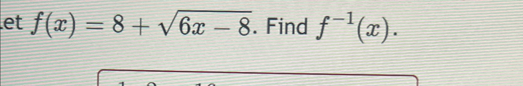 Solved f(x)=8+6x-82. ﻿Find f-1(x) | Chegg.com