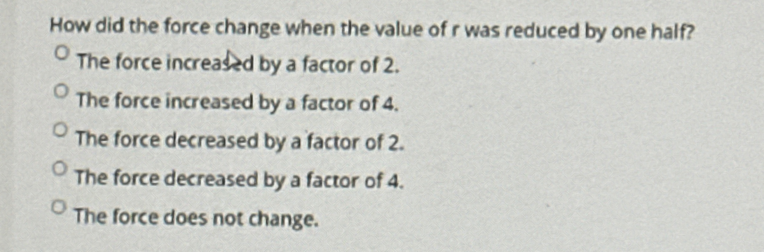 Solved How did the force change when the value of r ﻿was | Chegg.com