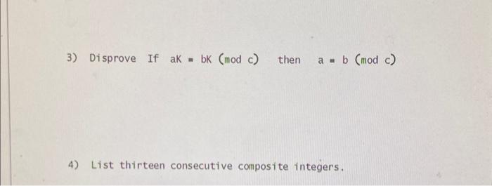 Solved 3) Disprove If aK=bK(modc) then a=b(modc) 4) List | Chegg.com