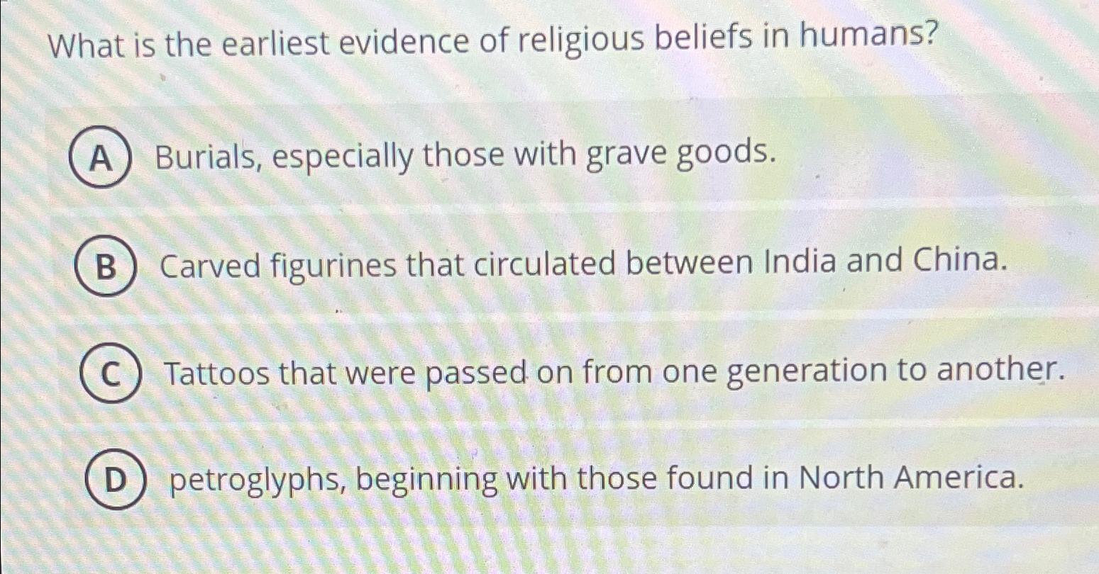 Solved What is the earliest evidence of religious beliefs in | Chegg.com