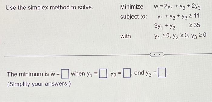 Solved Use the simplex method to solve. Minimize subject | Chegg.com