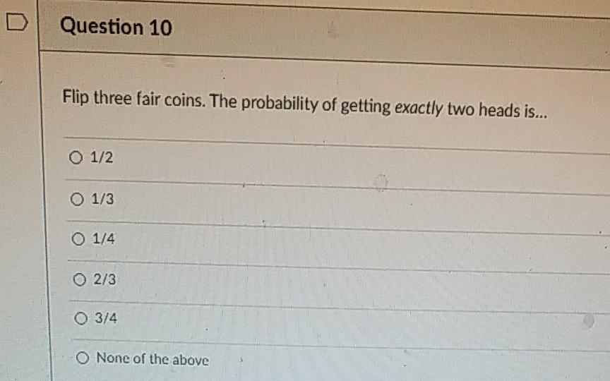 Solved Question 10 Flip three fair coins. The probability of | Chegg.com