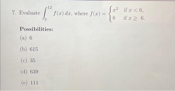 Solved 7. Evaluate ∫312f(x)dx, where f(x)={x28 if x