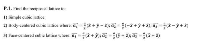 Solved P.1. Find the reciprocal lattice to: 1) Simple cubic | Chegg.com