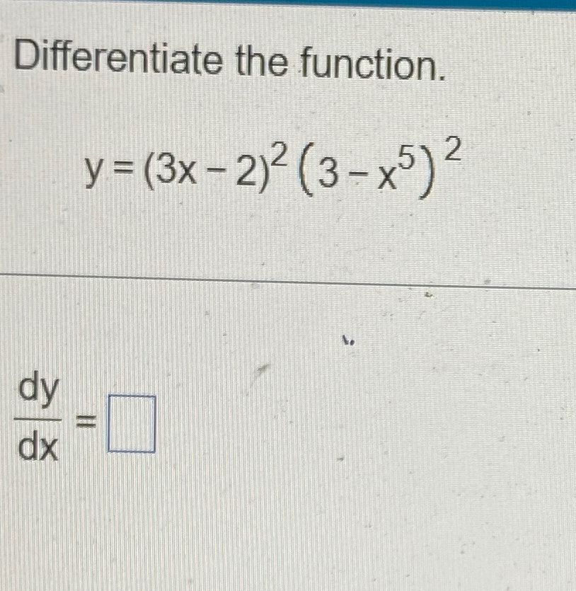 Solved Differentiate the function.y=(3x-2)2(3-x5)2dydx= | Chegg.com