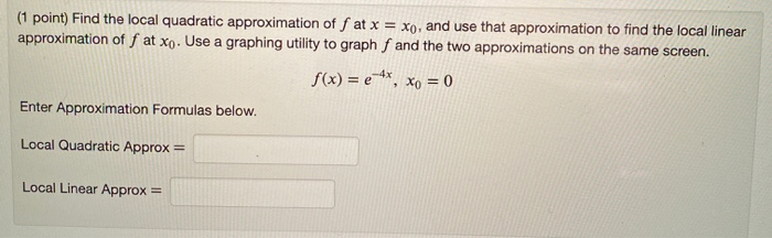 Solved (1 point) Find the local quadratic approximation of | Chegg.com