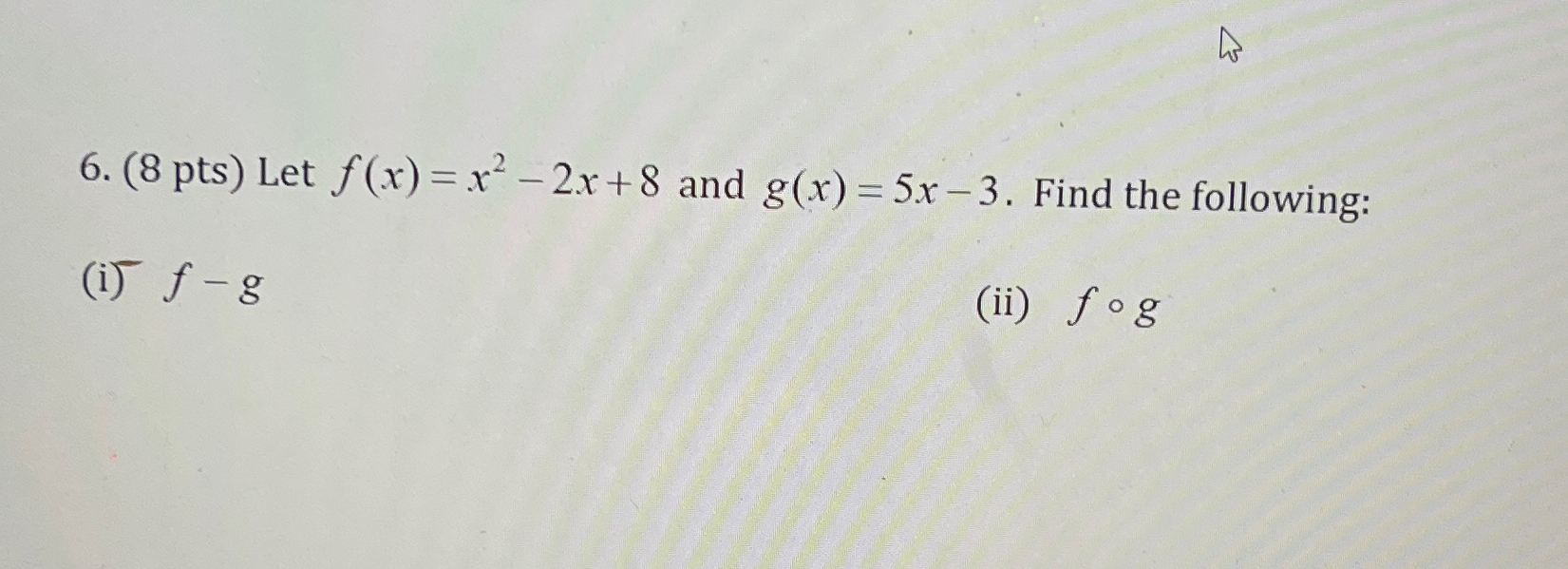 Solved (8 ﻿pts) ﻿Let f(x)=x2-2x+8 ﻿and g(x)=5x-3. ﻿Find the | Chegg.com