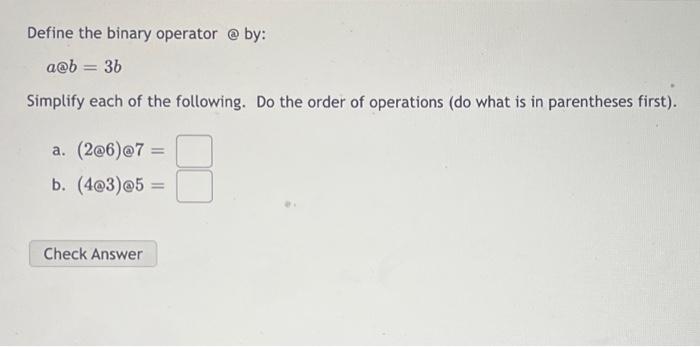 Solved Define the binary operator @ by: a@b= 3b Simplify | Chegg.com