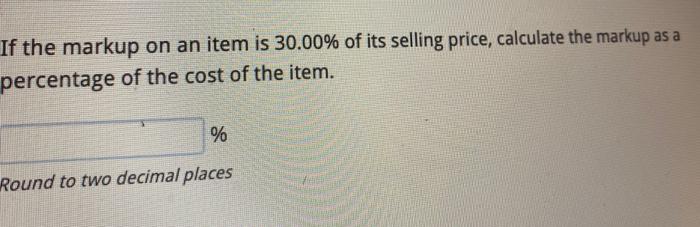 Solved If the markup on an item is 30.00% of its selling | Chegg.com
