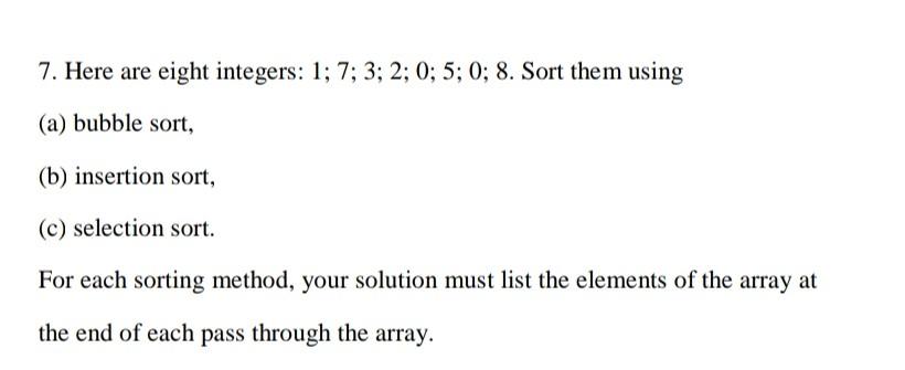 7. Here are eight integers: 1;7;3;2;0;5;0;8. Sort | Chegg.com