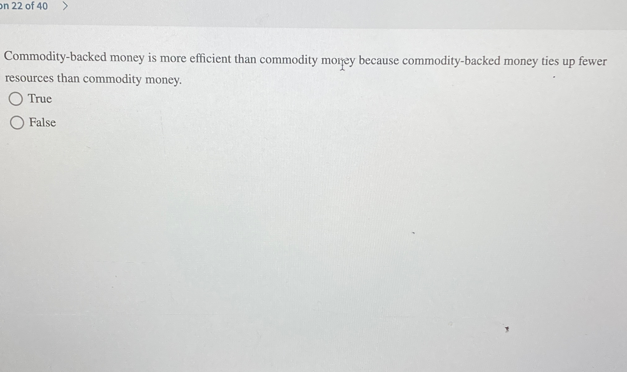 Solved on 22 ﻿of 40Commodity-backed money is more efficient | Chegg.com