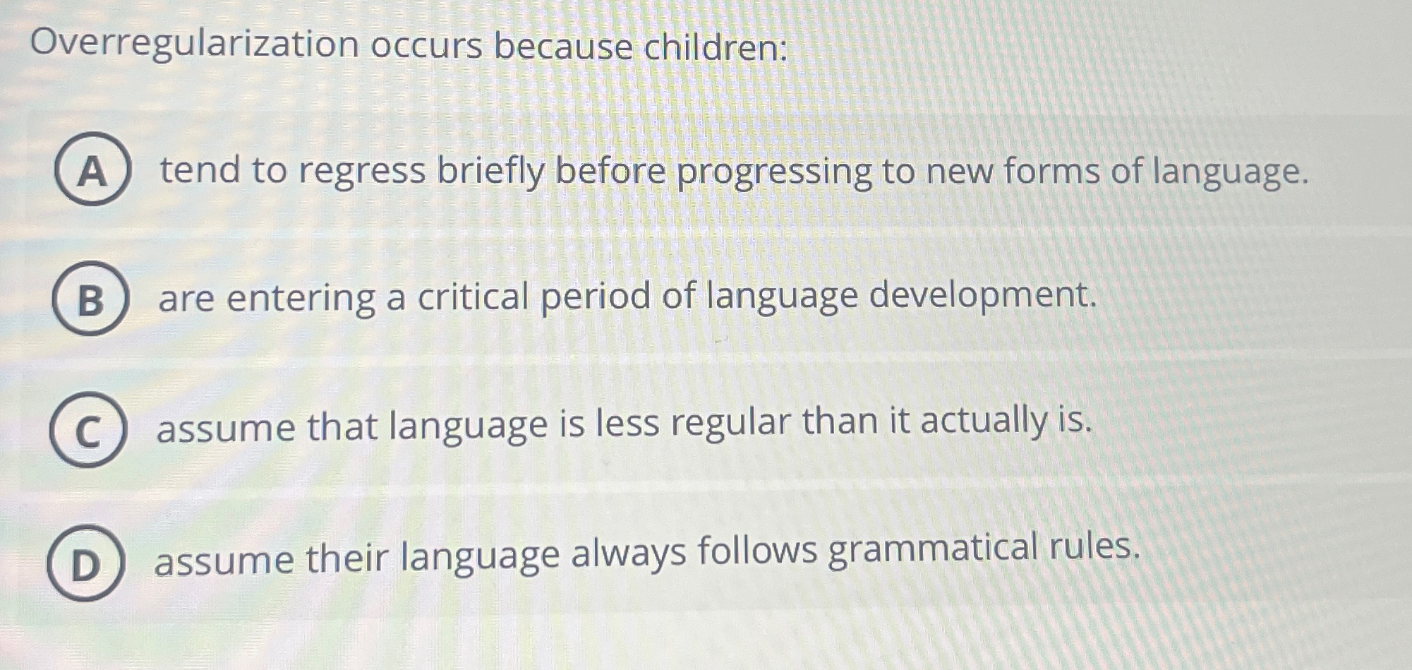 Solved Overregularization occurs because children: ﻿tend to | Chegg.com