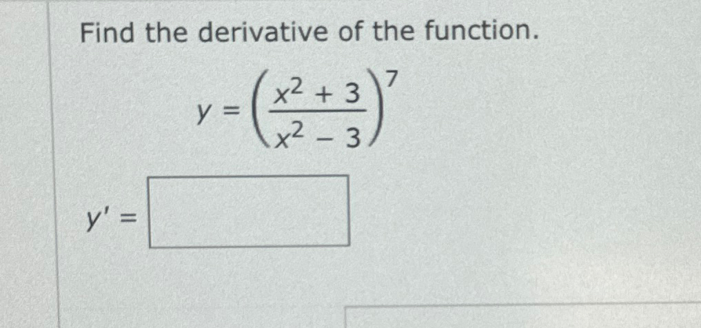Solved Find the derivative of the function.y=(x2+3x2-3)7y'= | Chegg.com