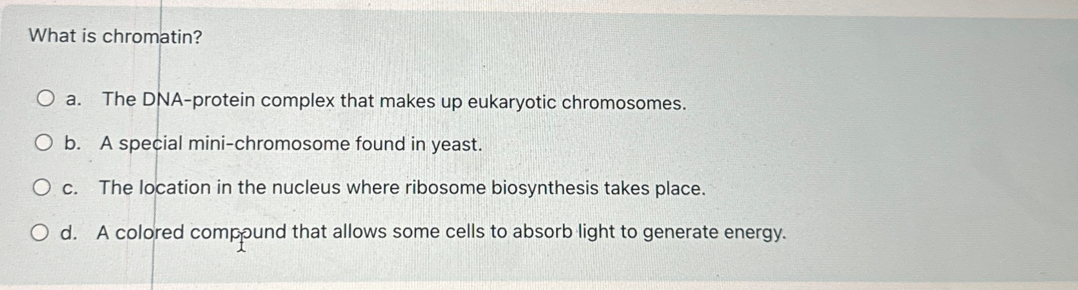Solved What is chromatin? a. ﻿The DNA-protein complex that | Chegg.com