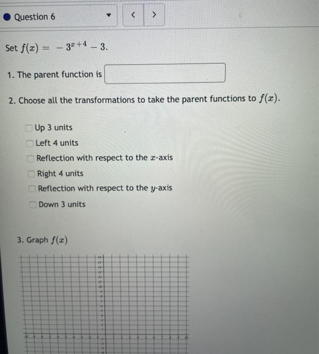 Solved > Question 6 Set f(x) = 3* +4 – 3. 1. The parent | Chegg.com