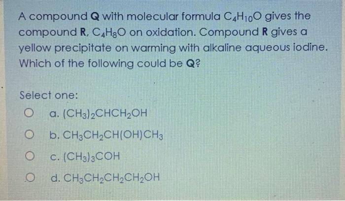 Solved A compound Q with molecular formula C4H10O gives the | Chegg.com