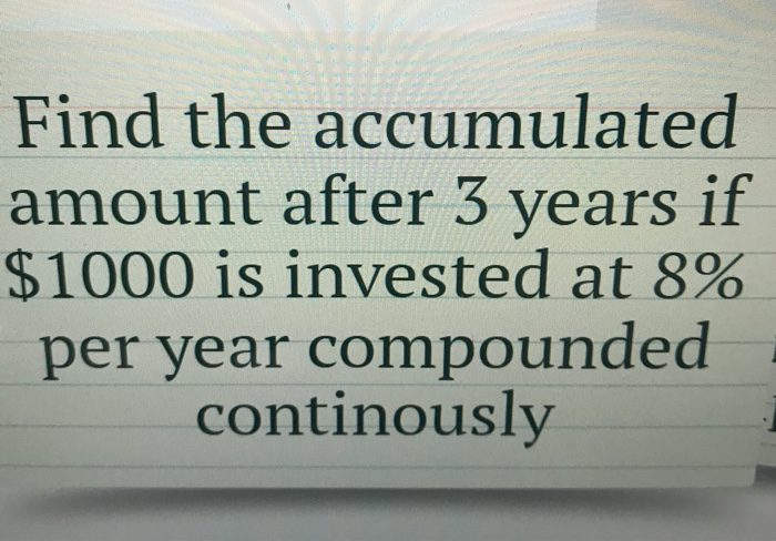 Solved Find the accumulated amount after 3 years if $1000 is | Chegg.com
