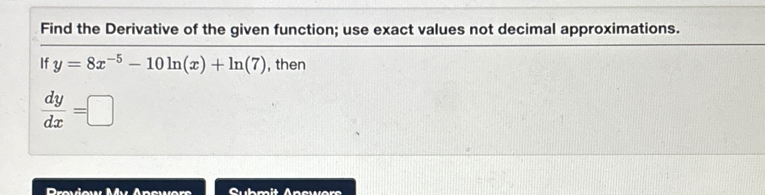 Solved Find the Derivative of the given function; use exact | Chegg.com