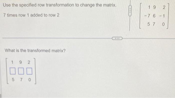 Solved Use the specified row transformation to change the | Chegg.com