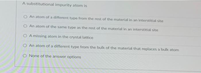 Solved A substitutional impurity atom is An atom of a | Chegg.com