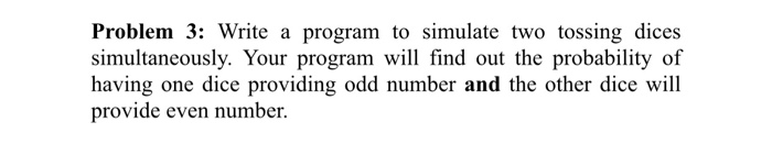 Solved Problem 3: Write a program to simulate two tossing | Chegg.com