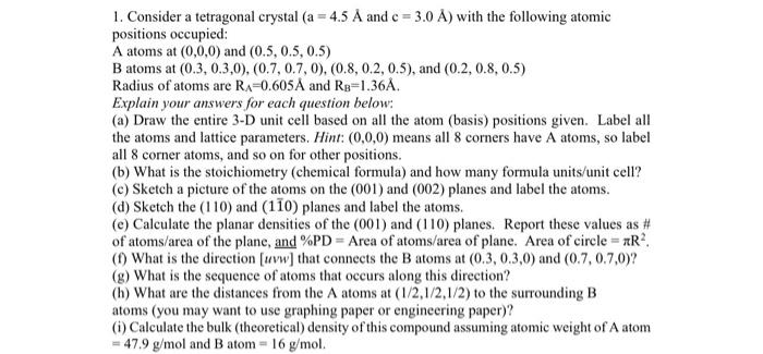 Solved 1. Consider a tetragonal crystal (a = 4.5 A and c = | Chegg.com
