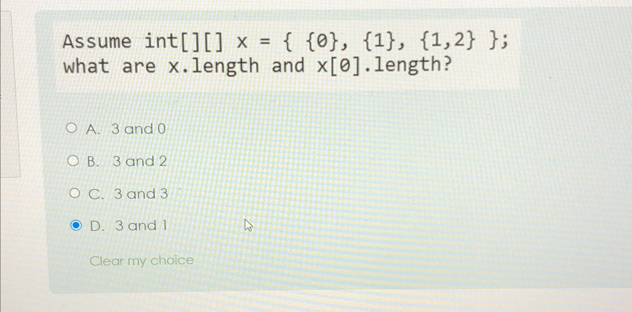 Solved Assume int [][]x={{0},{1},{1,2}}; what are x.length | Chegg.com