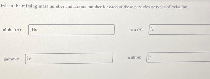 Solved Fill in the missing mass number and atomic number for | Chegg.com