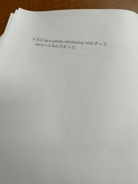 Solved 9. If X has a gamma distribution with θ=3, and α=2, | Chegg.com