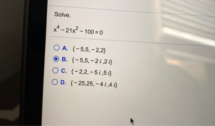 Solved Solve. X²- 21x² - 1 - 100 = 0 O A. {-5,5, -2,2} O B. | Chegg.com