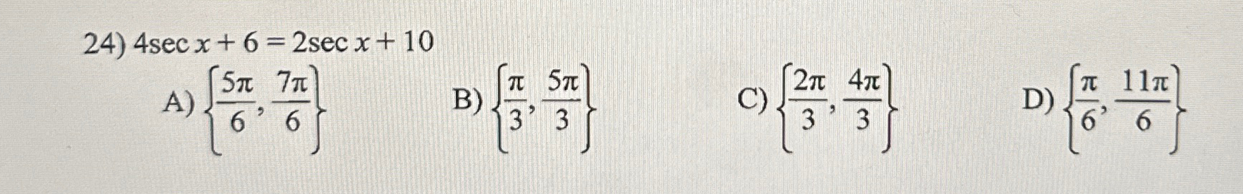 Solved 4secx+6=2secx+10A) {5π6,7π6}B) {π3,5π3}C) {2π3,4π3}D) | Chegg.com