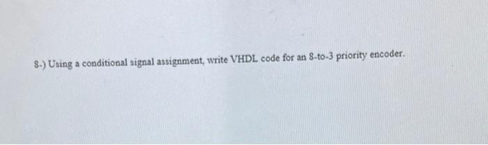 Solved 8 Using A Conditional Signal Assignment Write Vhdl 