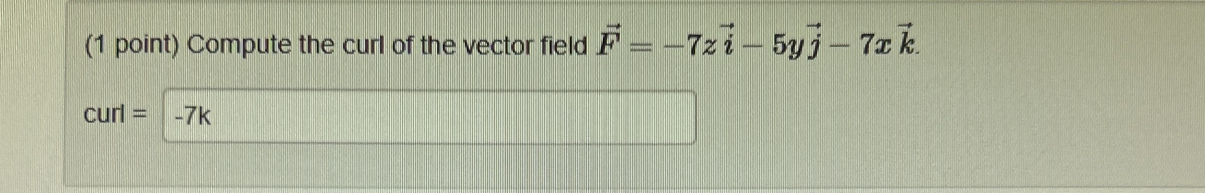 Solved (1 ﻿point) ﻿Compute the curl of the vector field | Chegg.com
