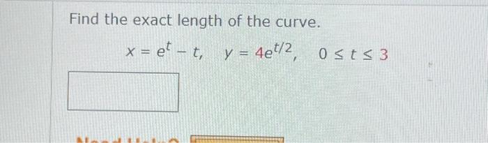 Solved Find the exact length of the curve. x = e² — t, y = | Chegg.com